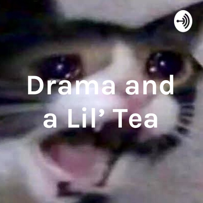 Drama and a Lil' Tea • A podcast on Spotify for Creators