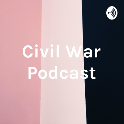 Civil War Podcast • A podcast on Spotify for Creators