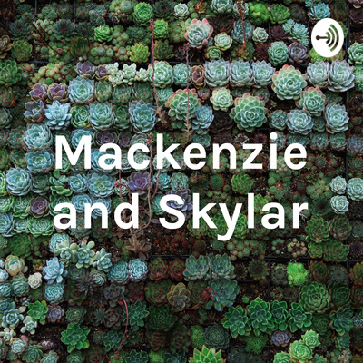 Mackenzie and Skylar • A podcast on Spotify for Creators