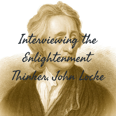 Interviewing the Enlightenment Thinker, John Locke • A podcast on ...