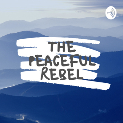 The Peaceful Rebel • A podcast on Spotify for Creators