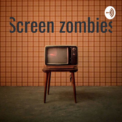 Screen zombies • A podcast on Spotify for Creators