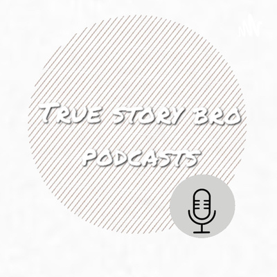 True Story Bro • A podcast on Spotify for Creators
