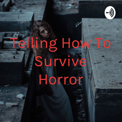 Telling How To Survive Horror • A podcast on Spotify for Podcasters