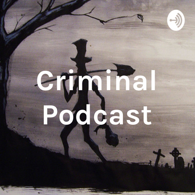 Criminal Podcast • A podcast on Spotify for Podcasters