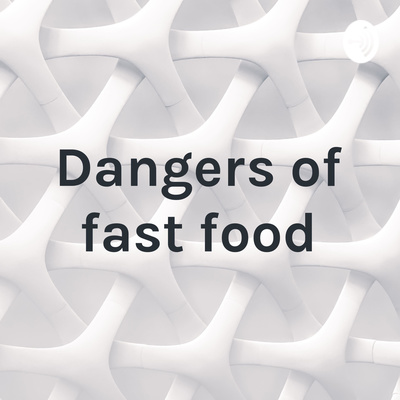 Dangers of fast food • A podcast on Spotify for Creators