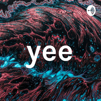 yee • A podcast on Spotify for Podcasters