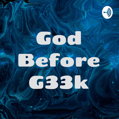 God Before G33k • A podcast on Spotify for Creators