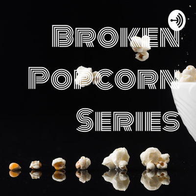 Broken Popcorn Series • A podcast on Spotify for Creators