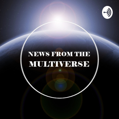News from the Multiverse • A podcast on Spotify for Creators