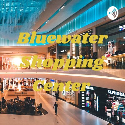 Bluewater Shopping Center • A podcast on Spotify for Creators