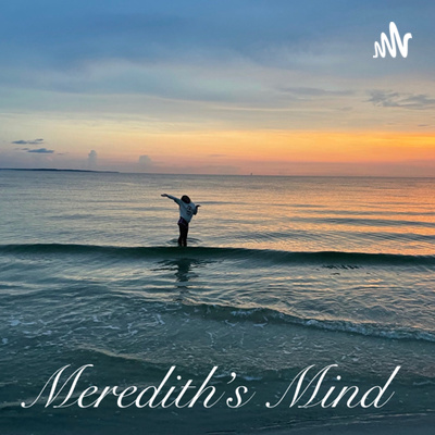 Meredith’s Mind • A podcast on Spotify for Creators