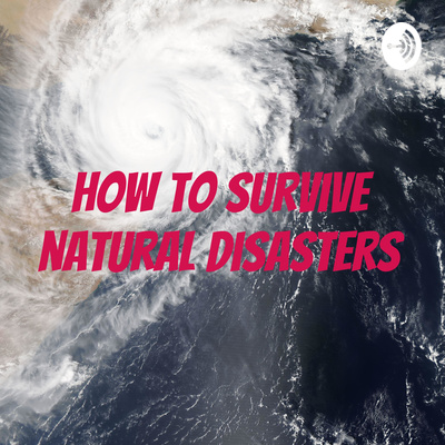 How to survive natural disasters • A podcast on Spotify for Podcasters