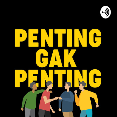 Penting Gak Penting • A podcast on Spotify for Podcasters