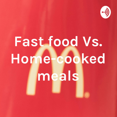 Fast food Vs. Home-cooked meals • A podcast on Spotify for Creators