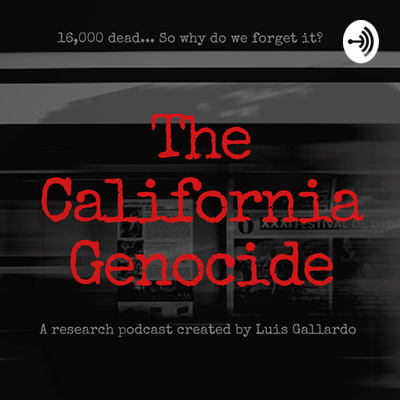The California Genocide • A podcast on Spotify for Podcasters