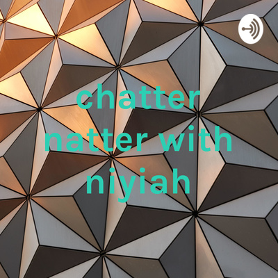 chatter natter with niyiah • A podcast on Spotify for Creators