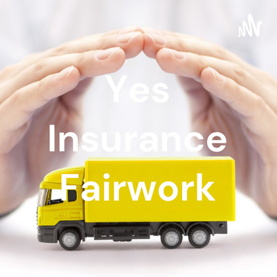Yes Insurance Fairwork • A podcast on Spotify for Creators