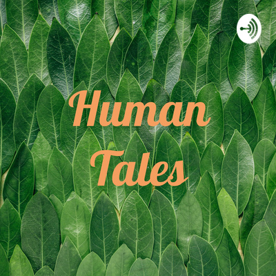 Human Tales • A podcast on Spotify for Creators