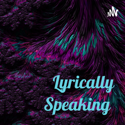 Lyrically Speaking; Words & Expressions • A podcast on Spotify for Creators