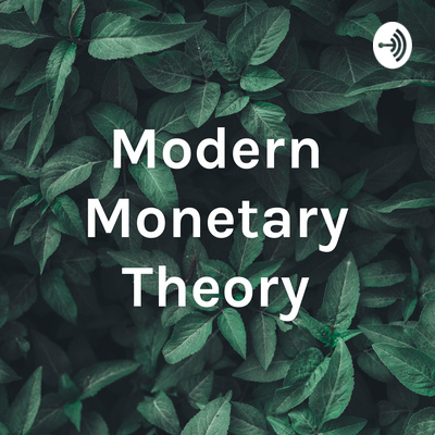 Modern Mon theory by Modern Monetary Theory