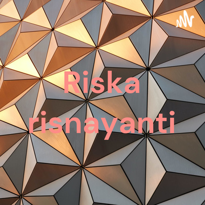 Riska risnayanti • A podcast on Anchor