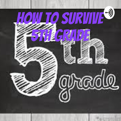 survival of 5th grade by How to survive 5th grade