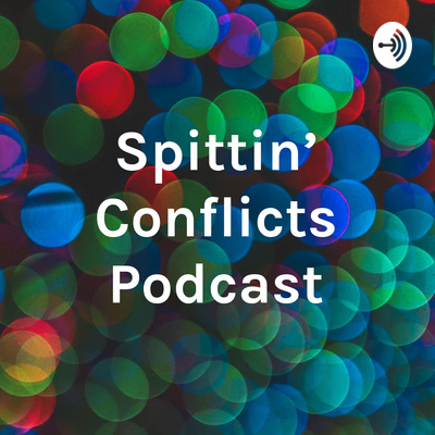 Spittin' Conflicts Podcast • A podcast on Spotify for Podcasters