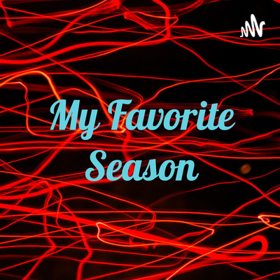 My Favorite Season • A podcast on Spotify for Podcasters