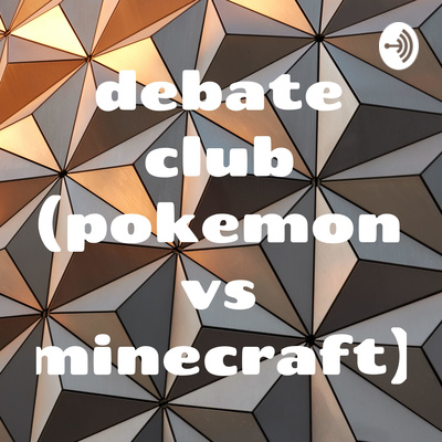 debate club (pokemon vs minecraft) • A podcast on Spotify for Creators