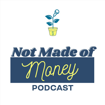 Not Made of Money • A podcast on Spotify for Creators