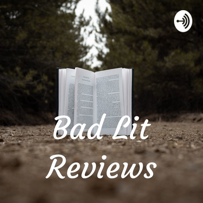 Bad Lit Reviews • A podcast on Spotify for Podcasters