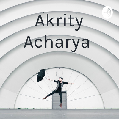 Akrity Acharya • A podcast on Spotify for Creators