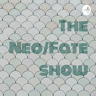 The Neo/Fate show • A podcast on Spotify for Creators