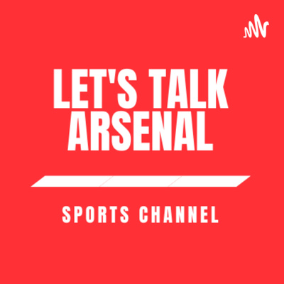Let's Talk Arsenal • A podcast on Spotify for Creators