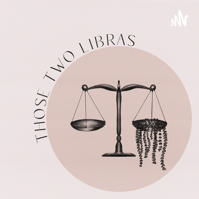 Those Two Libras • A podcast on Spotify for Creators