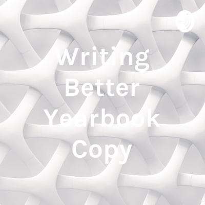 Writing Better Yearbook Copy by Writing Better Yearbook Copy