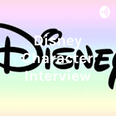 Disney Character Interview • A podcast on Spotify for Podcasters