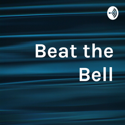 Beat the Bell • A podcast on Spotify for Creators