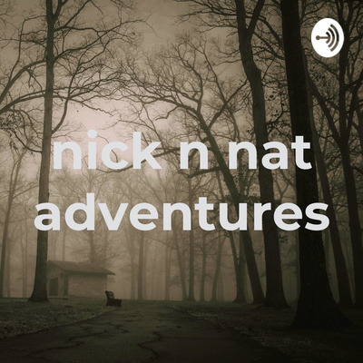 nick n nat adventures • A podcast on Spotify for Creators