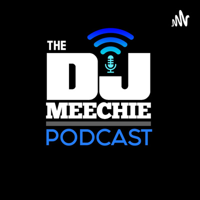 THE DJ MEECHIE PODCAST • A podcast on Spotify for Creators