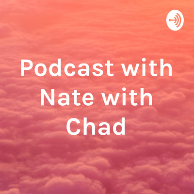 Podcast with Nate with Chad • A podcast on Spotify for Creators