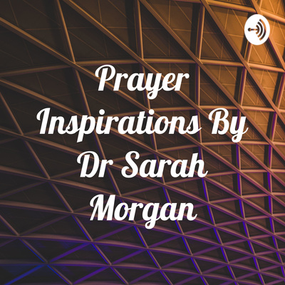 Prayer Inspirations By Dr Sarah Morgan • A podcast on Spotify for ...