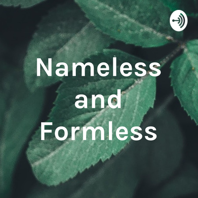Nameless and Formless • A podcast on Spotify for Creators