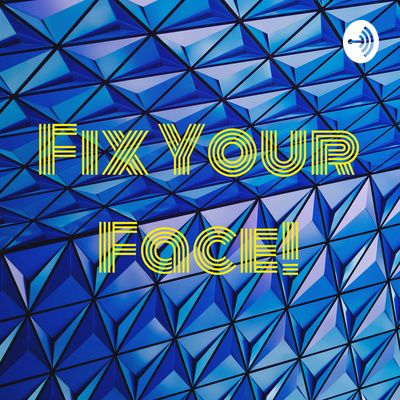 Fix Your Face! • A podcast on Spotify for Podcasters