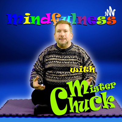 Mindfulness with Mister Chuck • A podcast on Spotify for Creators