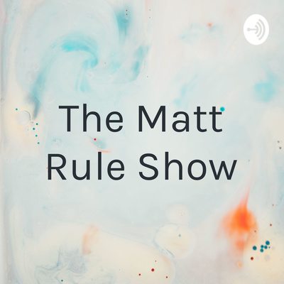 The Matt Rule Show • A podcast on Spotify for Creators