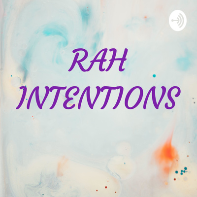 RAH INTENTIONS • A podcast on Spotify for Creators