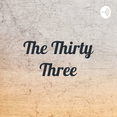 The Thirty Three • A podcast on Spotify for Creators