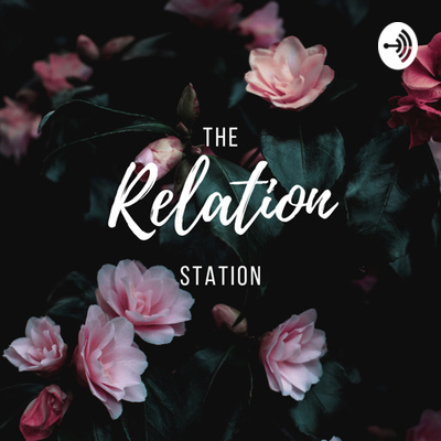 The Relation Station • A podcast on Spotify for Creators